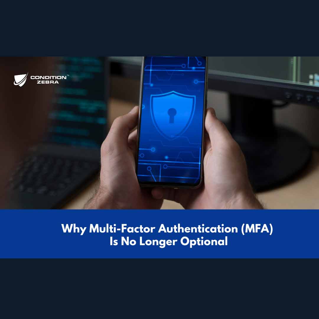 Why Multi-Factor Authentication (MFA) Is No Longer Optional - Condition ...